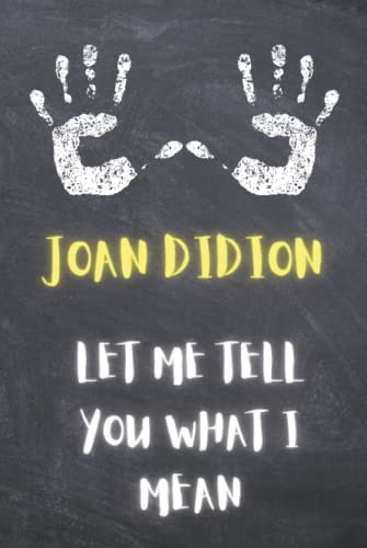 joan didion Let me tell you what I mean: 120 pages, by brahan doth ...