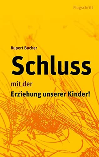 Schluss mit der Erziehung unserer Kinder by Rupert Bucher | Goodreads