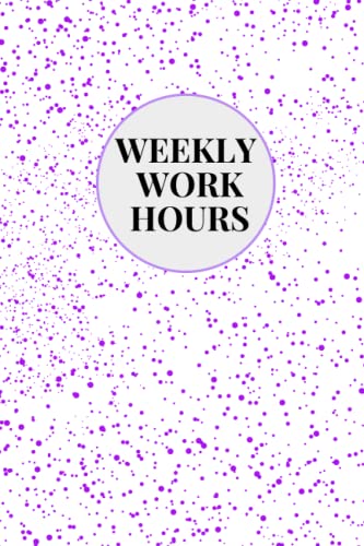 Weekly Work Hours Logbook: Work Time Record Book Undated 6x 9 inches ...