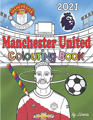 Manchester United Colouring Book 2021: Football Activity Book For Kids ...