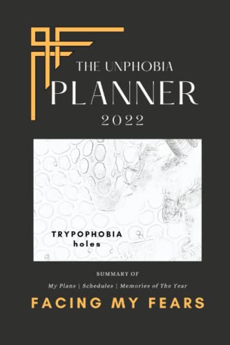 THE UNPHOBIA 2022 PLANNER: Fight Your Fears- TRYPOPHOBIA by Peter Gutu ...