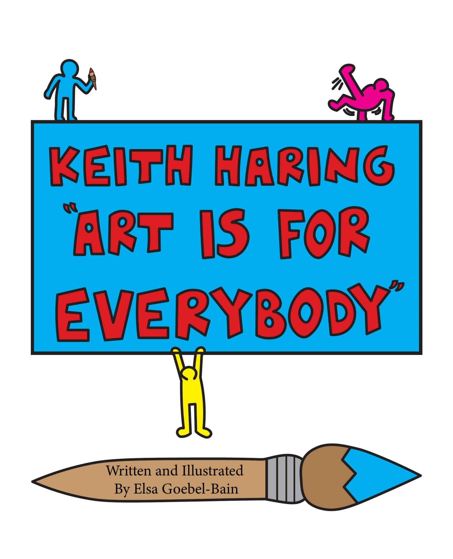 Keith Haring "Art is for everyone" by Elsa Goebel-Bain | Goodreads