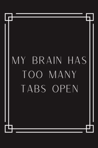 My Brain Has Too Many Tabs Open: Positive Affirmation Notebook , Quoted ...