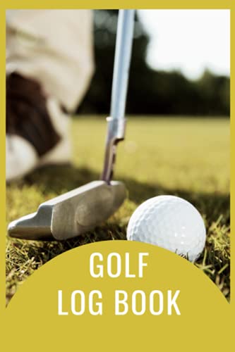 Golf Log Book: Golfers Scorecard Game Stats Yardage Course Hole Par Tee ...