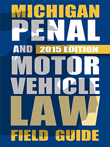 Michigan Penal and Motor Vehicle Law Field Guide, 2015 Edition by ...