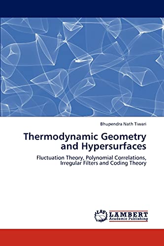 Thermodynamic Geometry and Hypersurfaces: Fluctuation Theory, Polynomial Correlations, Irregular ...