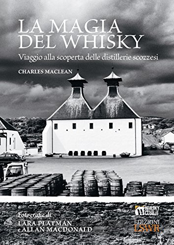 La magia del whisky. Viaggio alla scoperta delle distillerie scozzesi ...