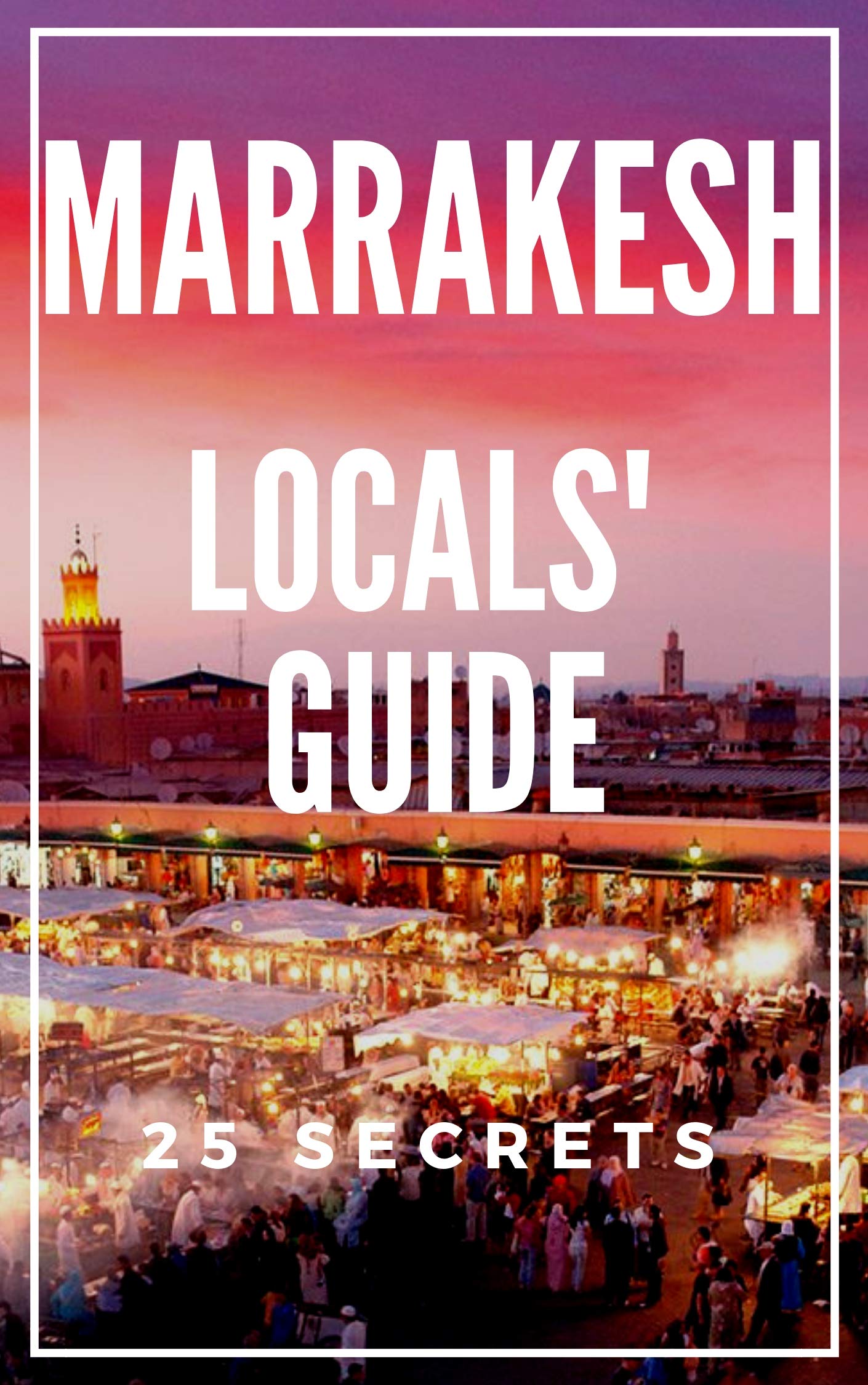 Marrakesh Travel Guide 2024 - The Locals Travel Guide to MARRAKESH ...
