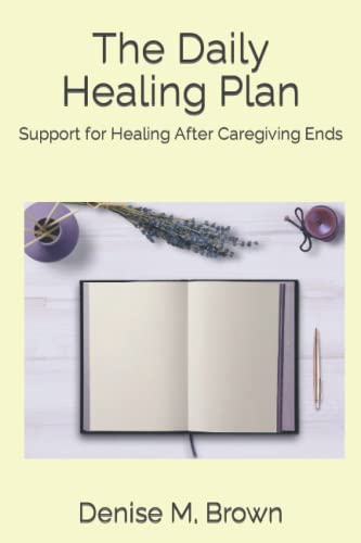 The Daily Healing Plan: Support for Healing After Caregiving Ends by ...
