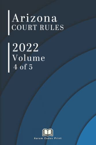 Arizona Court Rules 2022 (Volume 4 of 5) by Arizona Court | Goodreads