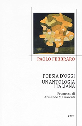 Poesia d'oggi. Un'antologia italiana by Paolo Febbraro | Goodreads