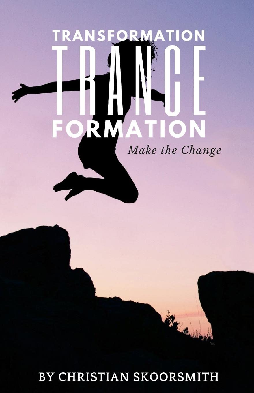 Transformation Trance Formation: How to Change Your Life Every Day by ...