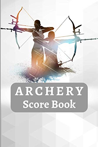 Archery Score Book: Archery Log Book - Archery Training Journal With High Quality Interiors 120 ...