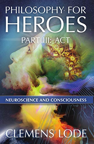 Act: Neuroscience and Consciousness by Clemens Lode | Goodreads