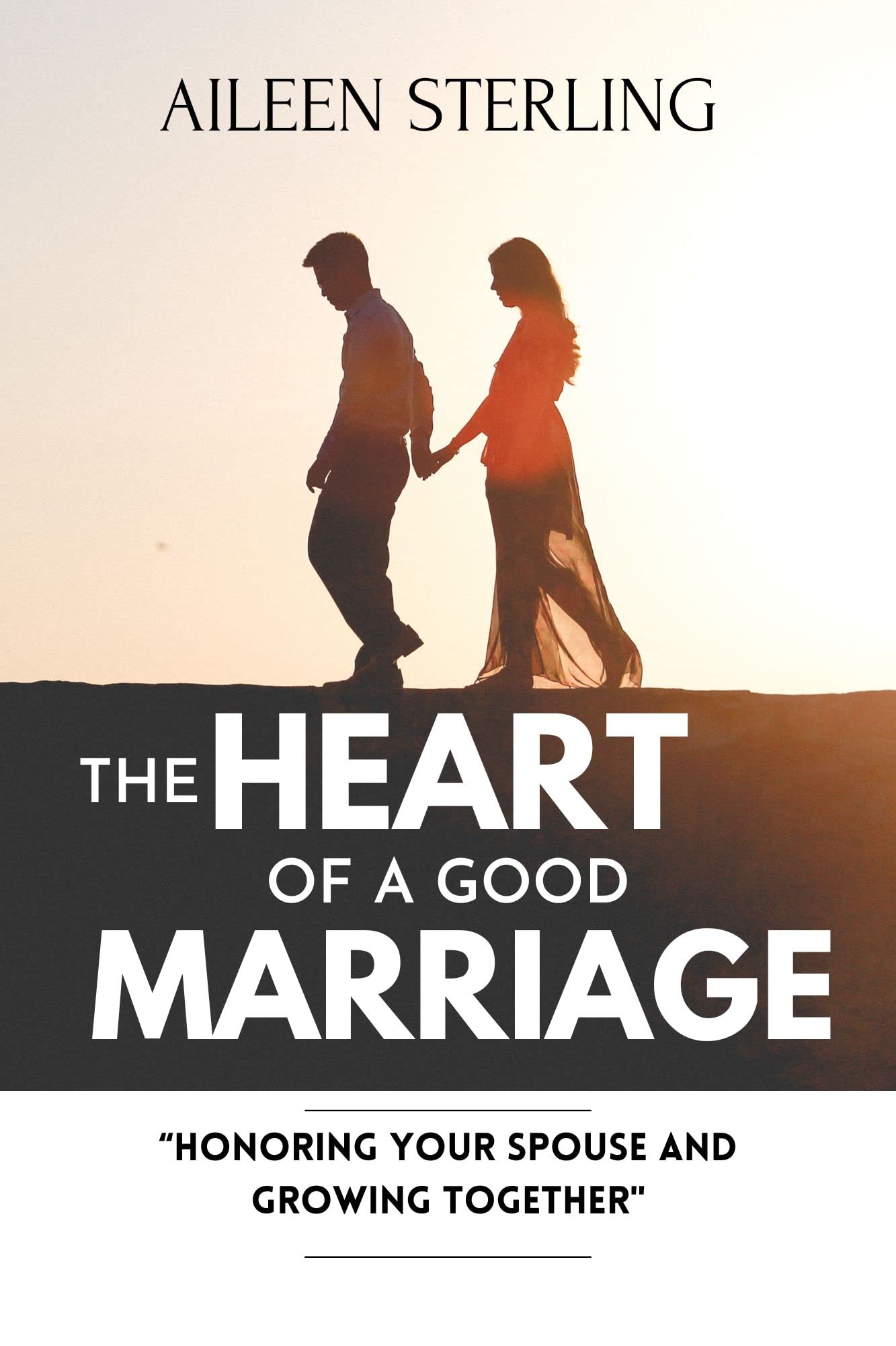 The Heart of a Good Marriage : Honoring Your Spouse and Growing ...
