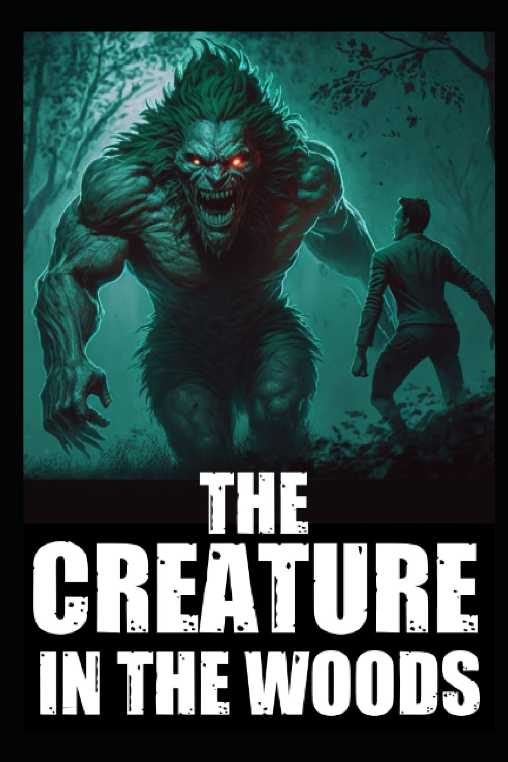 The Creature In The Woods: True Scary Horror Stories of Real Encounters That Feature Bigfoot ...