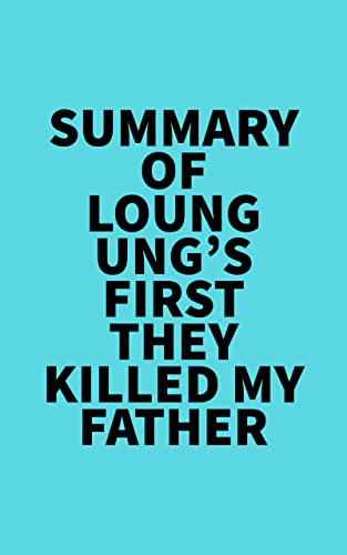 Summary of Loung Ung's First They Killed My Father by Everest Media ...
