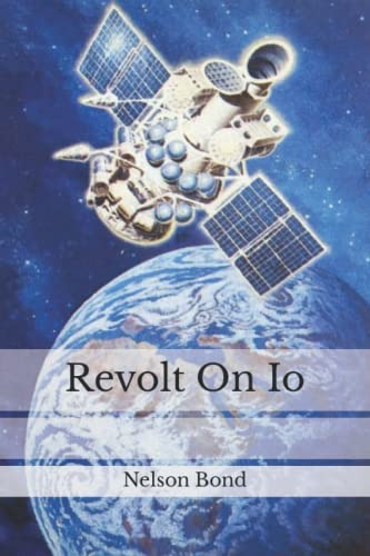 Revolt On Io by Nelson Bond | Goodreads