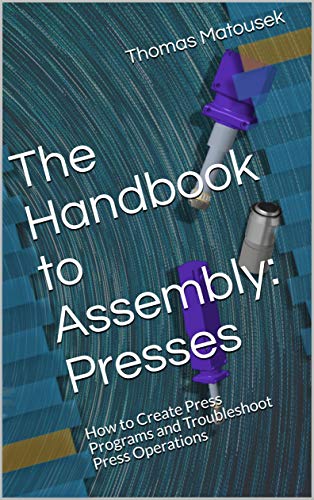 The Handbook to Assembly: Presses: How to Create Press Programs and ...