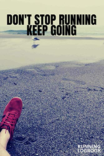 Don't stop running keep going: Its a inspirational running log book for ...