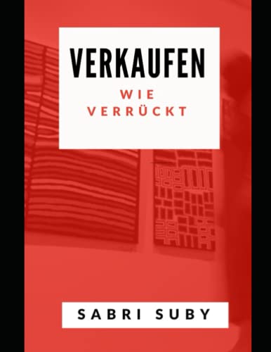 VERKAUFEN WIE VERRÜCKT: So gewinnen Sie so viele Kunden, Kunden und ...