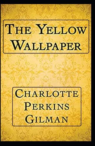 The Yellow Wallpaper (illustrated) by Charlotte Perkins Gilman | Goodreads