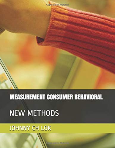 MEASUREMENT CONSUMER BEHAVIORAL: NEW METHODS by Johnny C.H. Lok | Goodreads