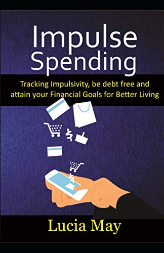 Impulse Spending: Track impulsivity, be debt free and attain your ...