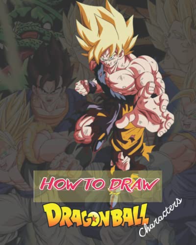 How to Draw Dragon Ball Characters: Step-By-Step Draw Dragon Ball Z ...