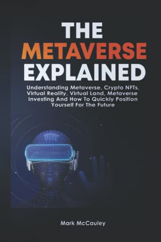 The Metaverse Explained: Understanding Metaverse, Crypto NFTs, Virtual Reality, Virtual Land ...