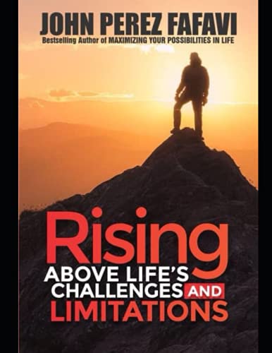 RISING ABOVE LIFE'S CHALLENGES AND LIMITATIONS by JOHN PEREZ FAFAVI ...