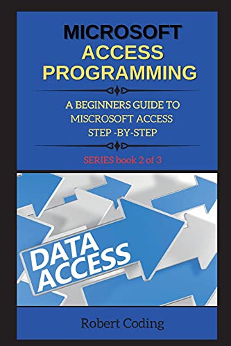 Microsoft Access Programming A Beginners Guide To Miscrosoft Access Step By Step By Unknown