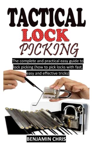 TACTICAL LOCK PICKING: The complete and practical easy guide to lock ...