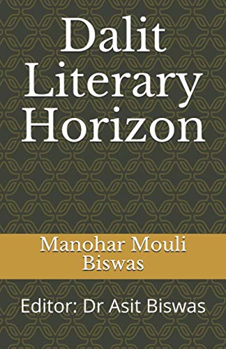 Dalit Literary Horizon: Editor: Dr Asit Biswas by Manohar Mouli Biswas ...
