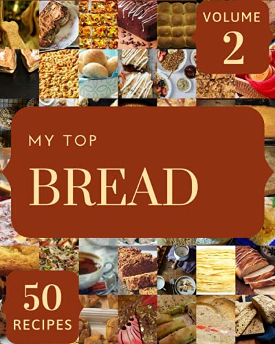 My Top 50 Bread Recipes Volume 2: Let's Get Started with The Best Bread ...