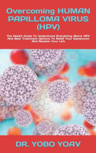 Overcoming HUMAN PAPILLOMA VIRUS (HPV): The Health Guide To Understand ...