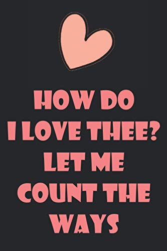 How do I love thee? Let me count the ways: Valentines Day Gifts | Valentines Journal ...