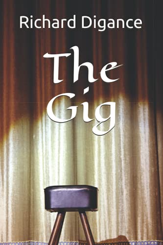 The Gig: The show that brought back entertainment by Richard Digance ...