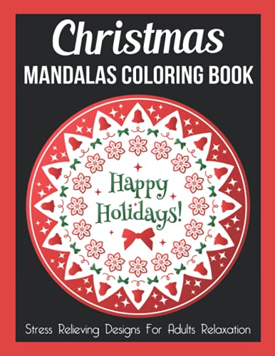 Christmas Mandalas Coloring Book: Stress Relieving Designs For Adults ...