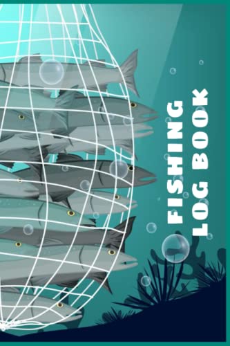 Fishing Log Book: Fishing Log and Trip Record Journal for All Serious ...