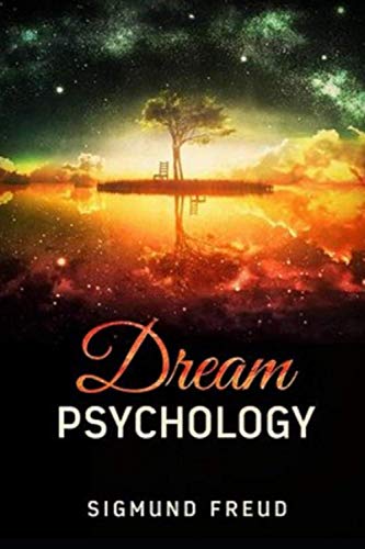 Dream Psychology: The royal road to the understanding of unconscious ...