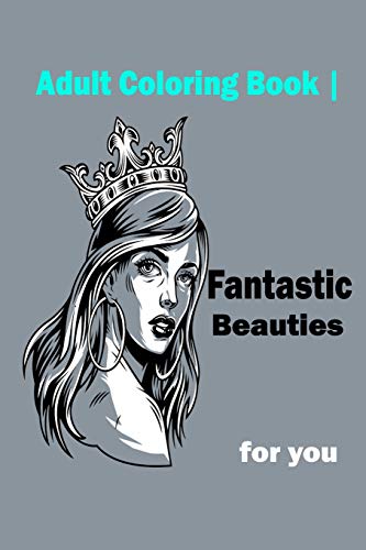 Adult Coloring Book | Fantastic Beauties for you: Women Coloring Book ...