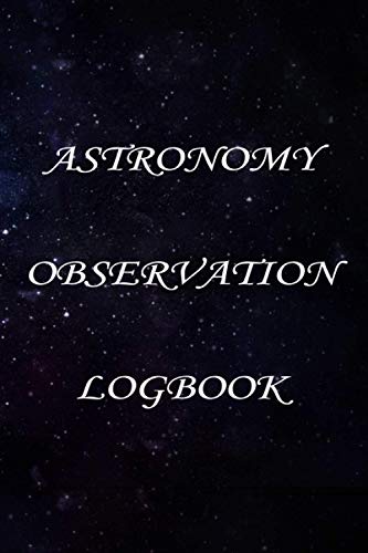 Astronomy Observation Logbook: Observational Logs for Recording and ...