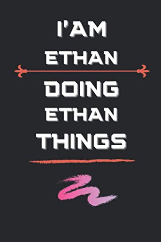 I Am Ethan Doing Ethan Things: Ethan Lover Blank Lined Notebook Funny ...
