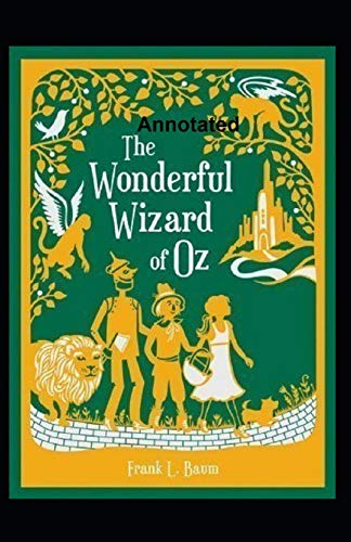 The Wonderful Wizard of Oz Annotated by L. Frank Baum | Goodreads