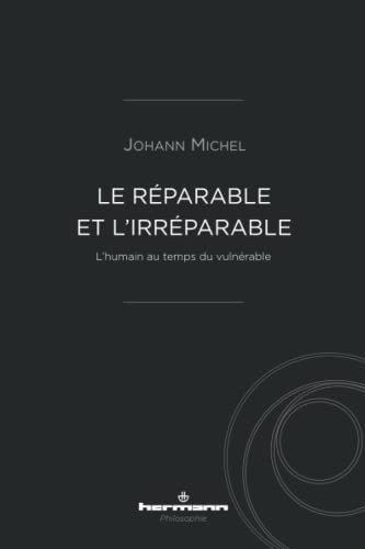 Le réparable et l'irréparable: L'humain au temps du vulnérable (HR.HERM ...