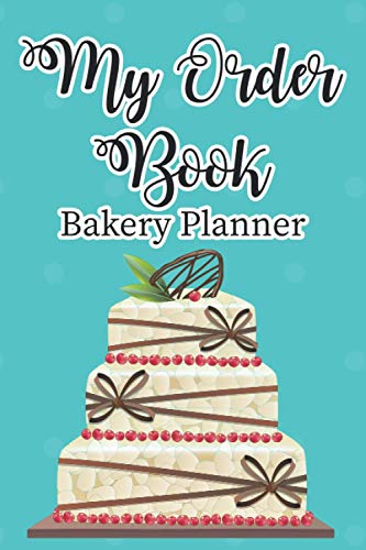 My Order Book Bakery Planner: Log Book For Bakery Orders, Small ...