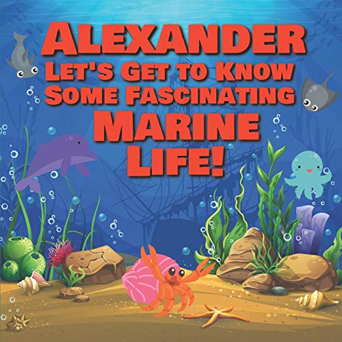 Alexander Let’s Get to Know Some Fascinating Marine Life!: Personalized ...