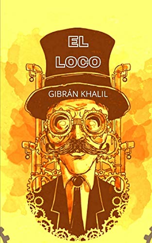 EL LOCO (Spanish Edition) by Kahlil Gibran | Goodreads