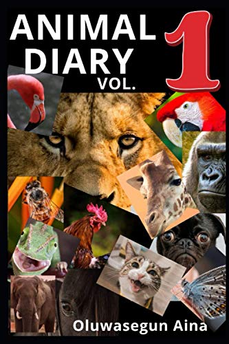 ANIMAL DIARY: VOL. 1 (LAND AND TREE ANIMALS) by Oluwasegun Aina | Goodreads